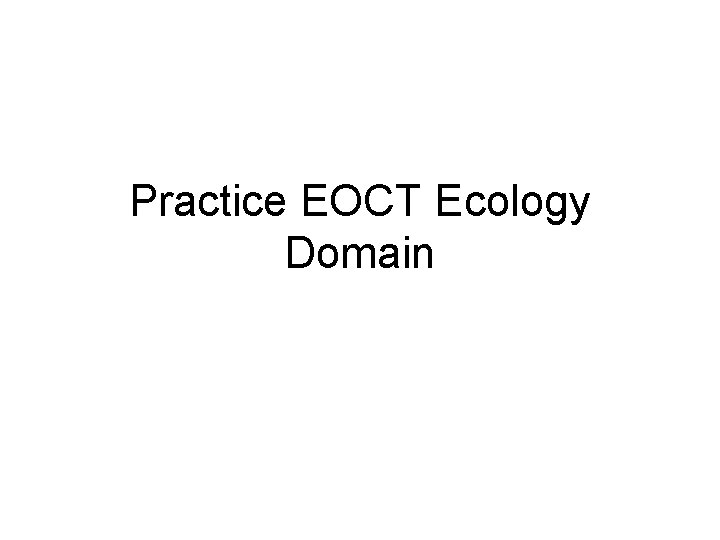 Practice EOCT Ecology Domain 1 Which occurrence is