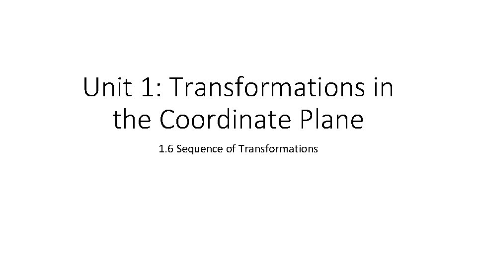Unit 1 Transformations in the Coordinate Plane 1