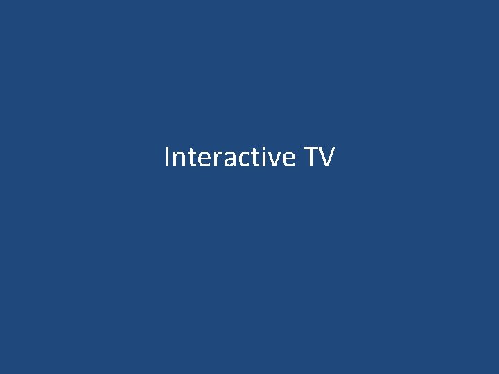 Interactive TV Digital Television Interactive Television A K