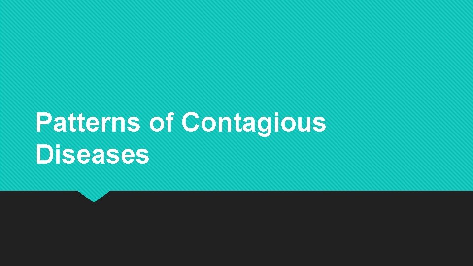 Patterns of Contagious Diseases Cluster An aggregation of
