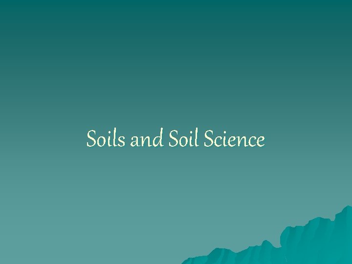 Soils and Soil Science Soil u Definition A