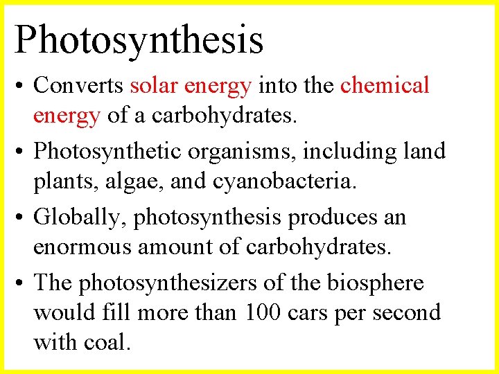 Photosynthesis Converts solar energy into the chemical energy