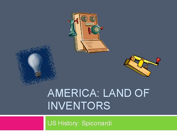 AMERICA LAND OF INVENTORS US History Spiconardi Inventor