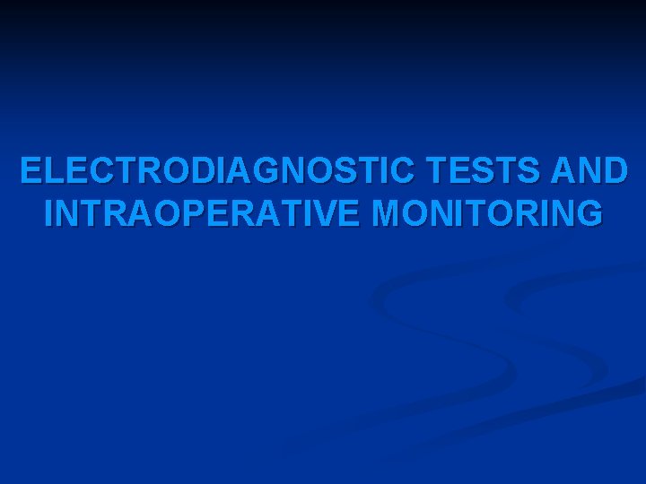 ELECTRODIAGNOSTIC TESTS AND INTRAOPERATIVE MONITORING INTRODUCTION ...