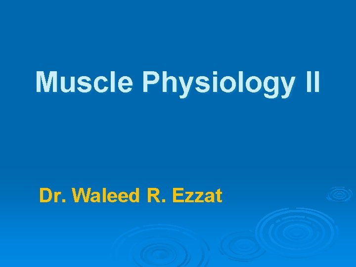 Muscle Physiology II Dr Waleed R Ezzat MECHANICS