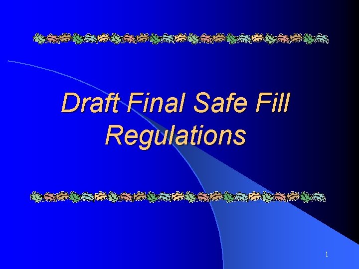 Draft Final Safe Fill Regulations 1 Whats new