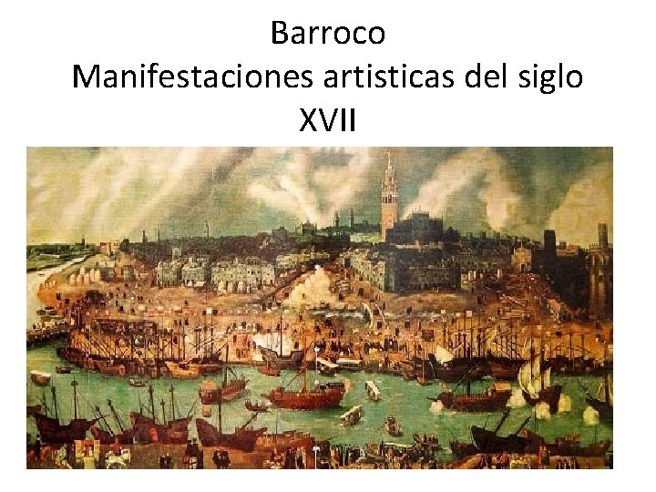 El Barroco Siglo XVII Barroco Manifestaciones artisticas del