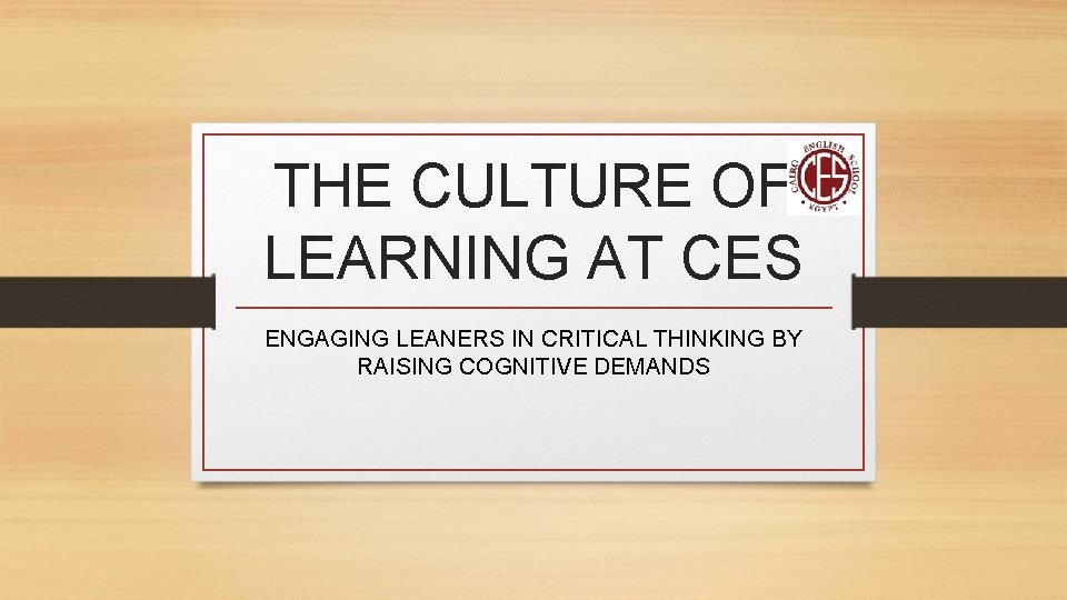 THE CULTURE OF LEARNING AT CES ENGAGING LEANERS