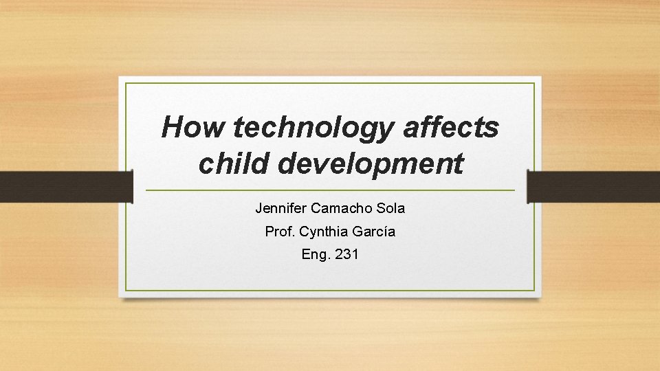How technology affects child development Jennifer Camacho Sola