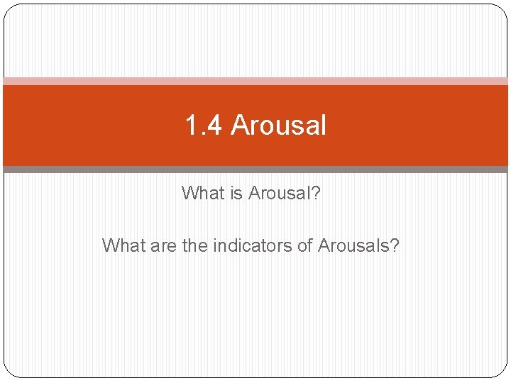 1 4 Arousal What is Arousal What are