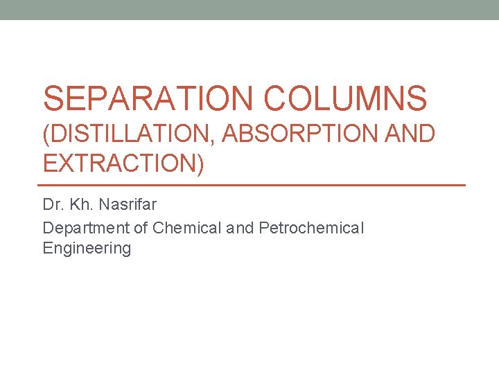 SEPARATION COLUMNS DISTILLATION ABSORPTION AND EXTRACTION Dr Kh