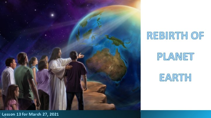 REBIRTH OF PLANET EARTH Lesson 13 for March