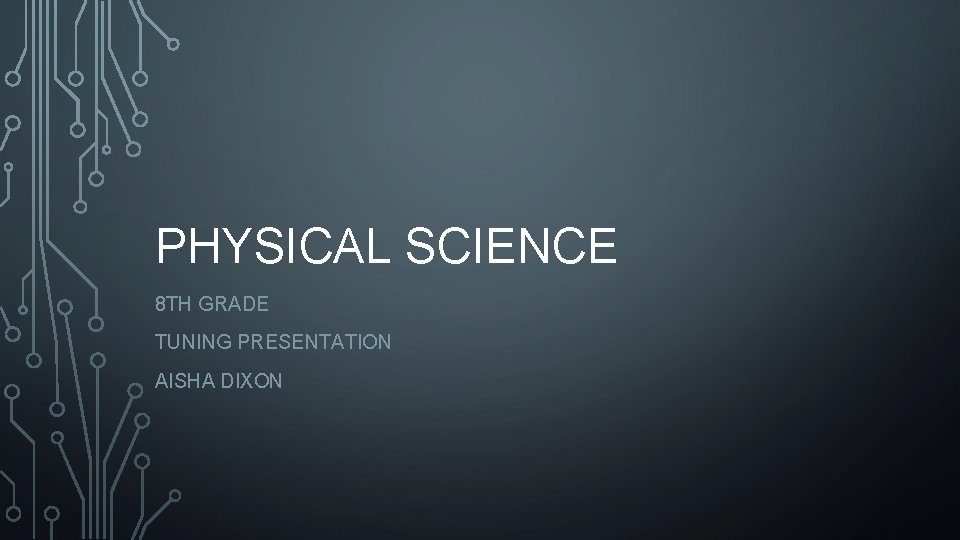 PHYSICAL SCIENCE 8 TH GRADE TUNING PRESENTATION AISHA