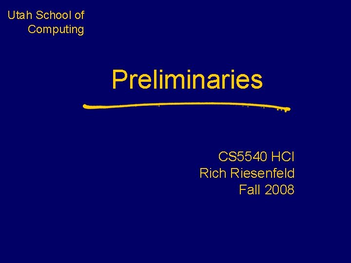 Utah School of Computing Preliminaries CS 5540 HCI