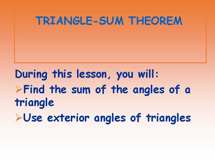 TRIANGLESUM THEOREM During this lesson you will Find