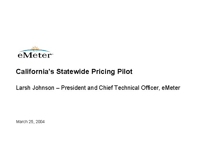 Californias Statewide Pricing Pilot Larsh Johnson President and