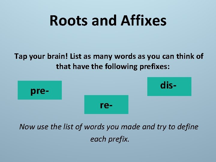 Roots and Affixes Students will determine the meaning