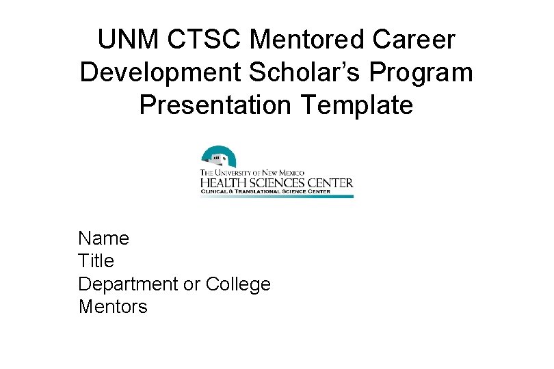 UNM CTSC Mentored Career Development Scholars Program Presentation