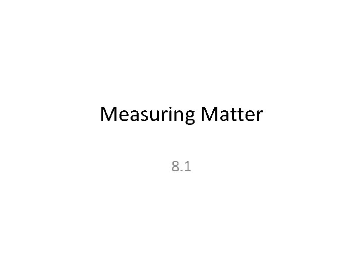 Measuring Matter 8 1 What units are used