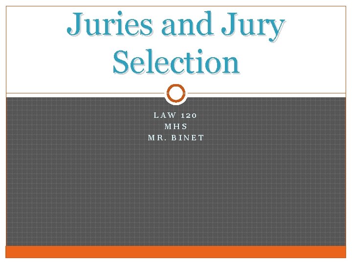 Juries and Jury Selection LAW 120 MHS MR