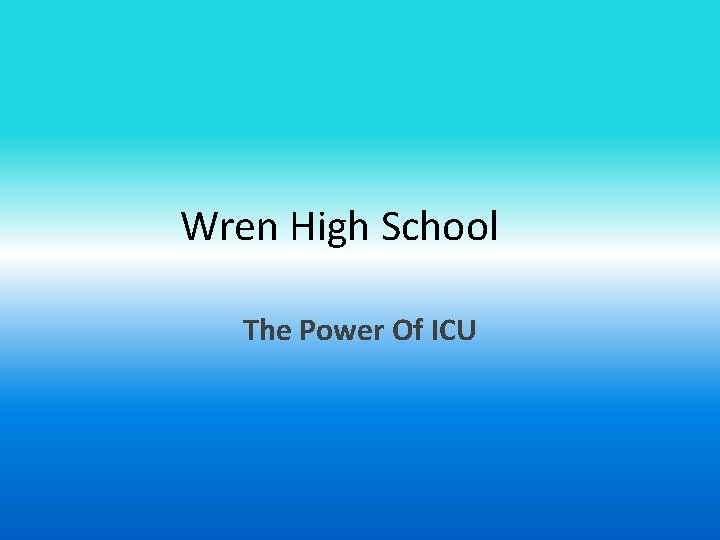 Wren High School The Power Of ICU What