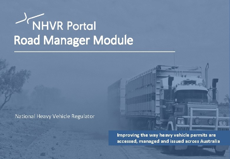 Road Manager Module National Heavy Vehicle Regulator Improving
