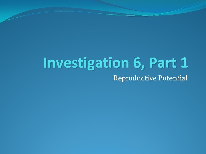 Investigation 6 Part 1 Reproductive Potential Warm up