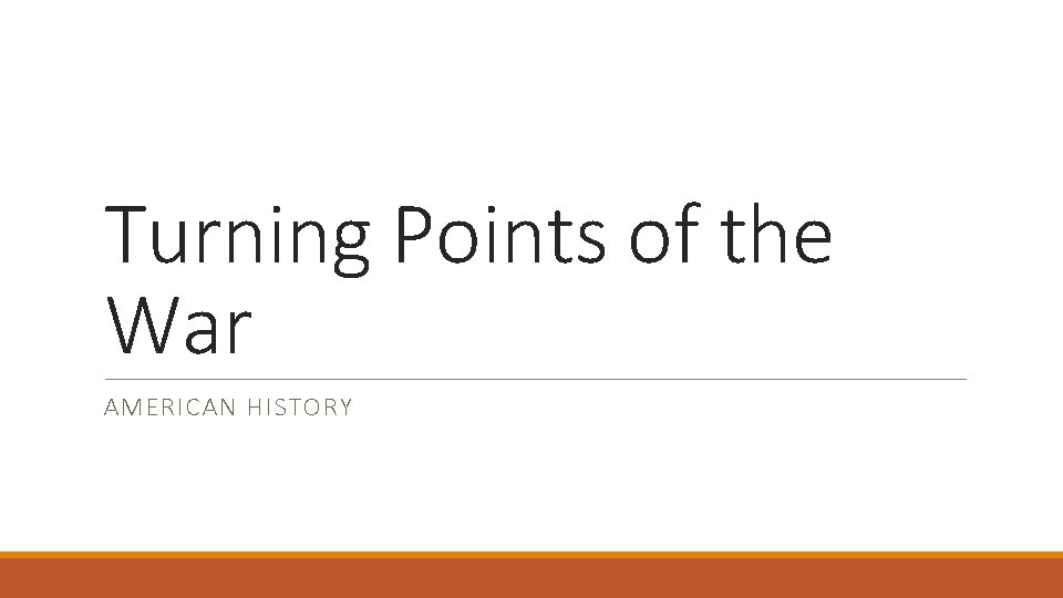 Turning Points of the War AMERICAN HISTORY Goals