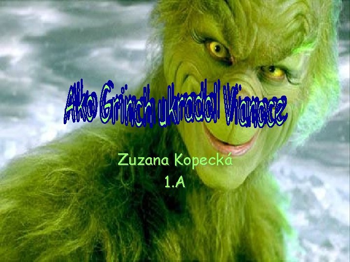 Zuzana Kopeck 1 A Grinch sa na svete