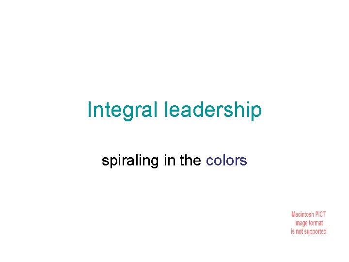 Integral leadership spiraling in the colors The power
