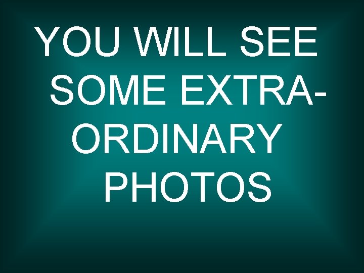 YOU WILL SEE SOME EXTRAORDINARY PHOTOS Is this