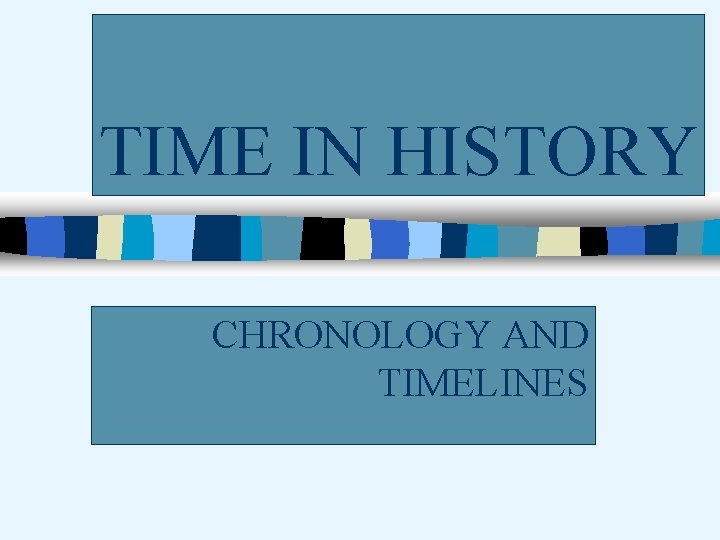 TIME IN HISTORY CHRONOLOGY AND TIMELINES What century