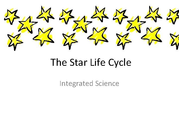 The Star Life Cycle Integrated Science What is