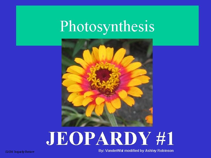 Photosynthesis JEOPARDY 1 S 2 C 06 Jeopardy