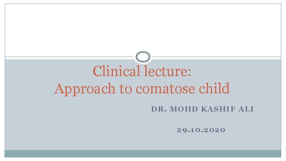 Clinical lecture Approach to comatose child DR MOHD
