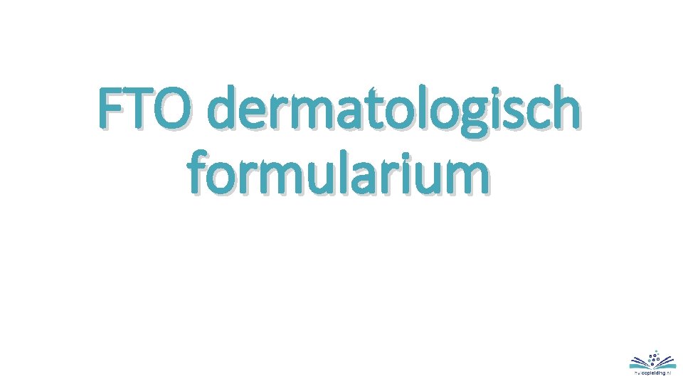 FTO dermatologisch formularium Wat is er veranderd Beschikbaarheid