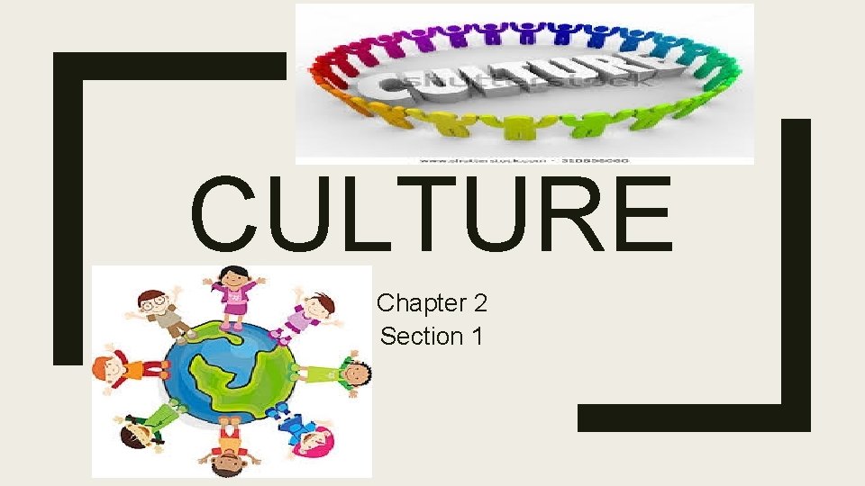 CULTURE Chapter 2 Section 1 What is Culture