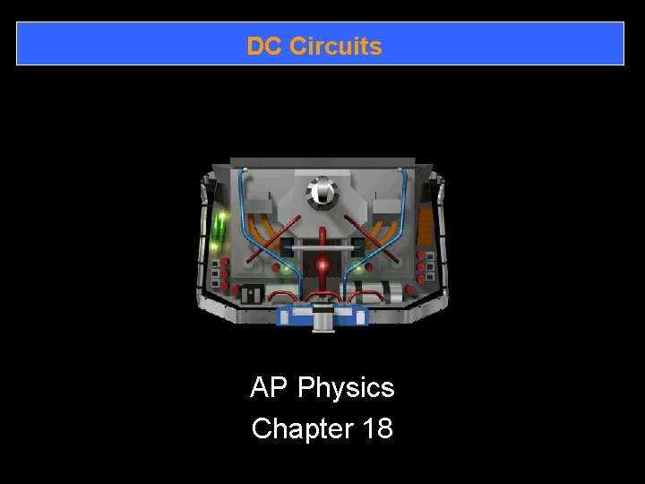 DC Circuits AP Physics Chapter 18 DC Circuits