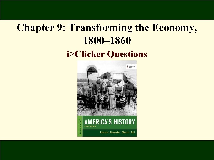 Chapter 9 Transforming the Economy 1800 1860 iClicker