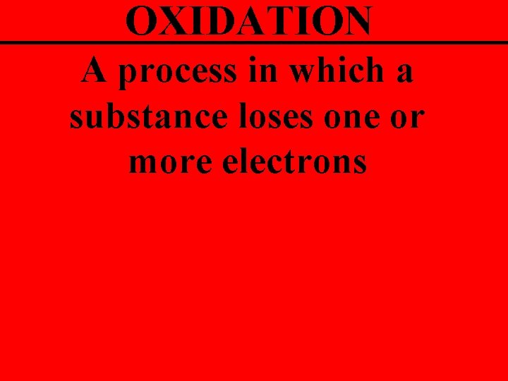 REDOX REACTIONS OXIDATION A process in which a