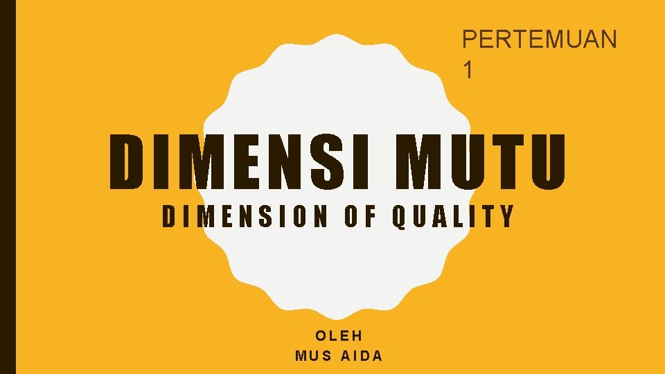 PERTEMUAN 1 DIMENSI MUTU DIMENSION OF QUALITY OLEH