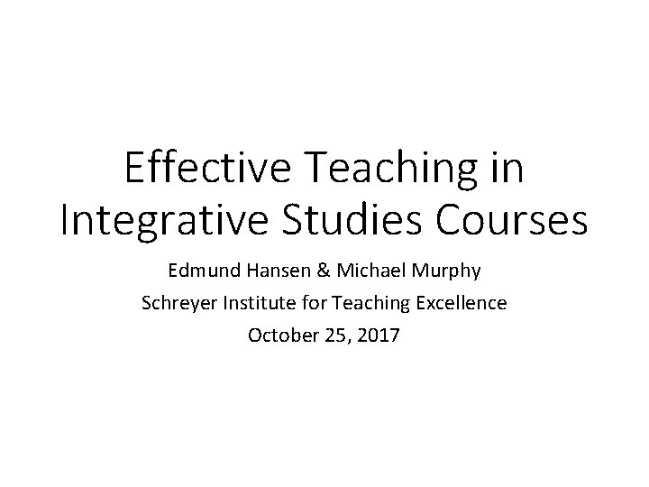 Effective Teaching in Integrative Studies Courses Edmund Hansen