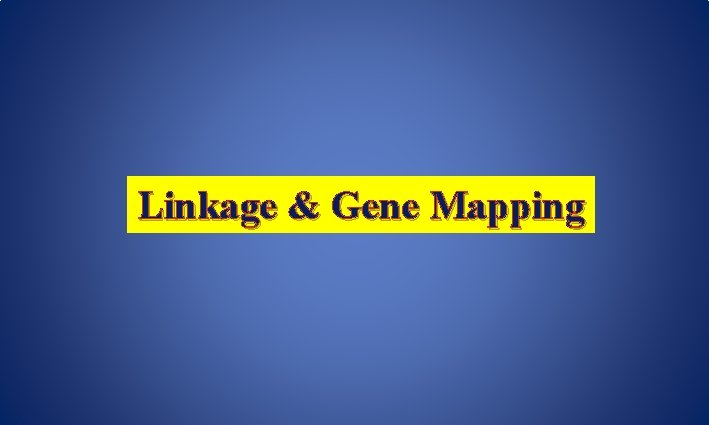 Linkage Gene Mapping Inheritance or Heredity Vertical Inheritance