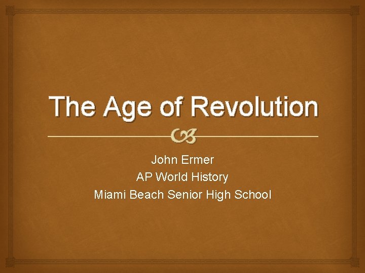 The Age of Revolution John Ermer AP World