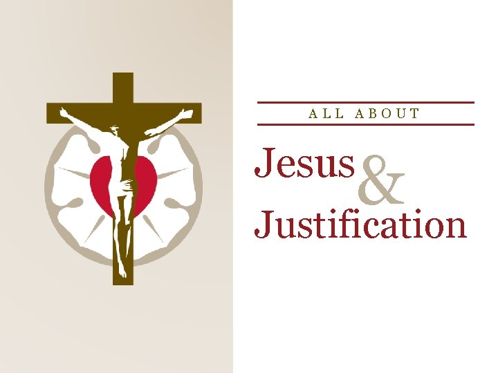 ALL ABOUT Jesus Justification WEEK ONE Jesus Reform