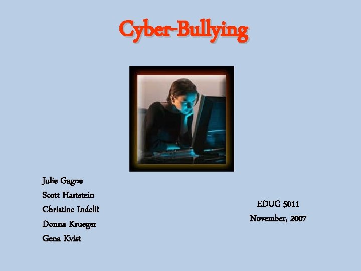 CyberBullying Julie Gagne Scott Hartstein Christine Indelli Donna