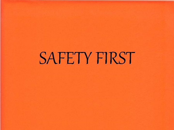 SAFETY FIRST General Safety Policies All students must