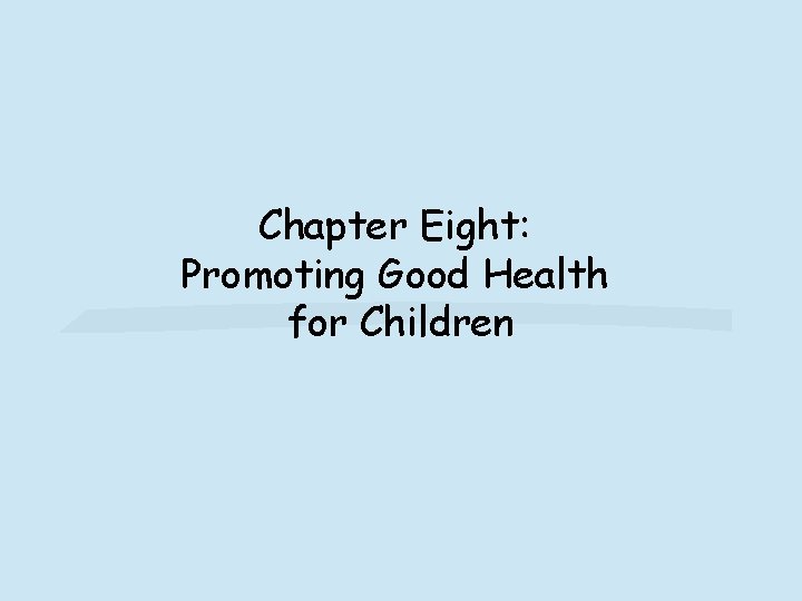 Chapter Eight Promoting Good Health for Children Health