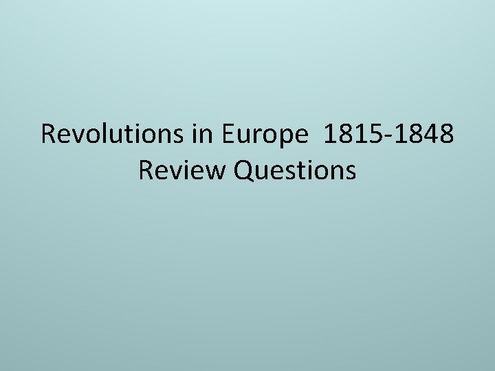 Revolutions in Europe 1815 1848 Review Questions What
