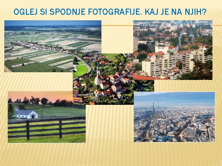 OGLEJ SI SPODNJE FOTOGRAFIJE KAJ JE NA NJIH